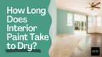 How Long Does Interior Paint Take to Dry? Problem & Solutions